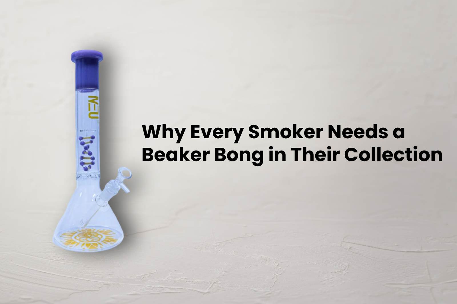 Why Every Smoker Needs a Beaker Bong in Their Collection – puff21